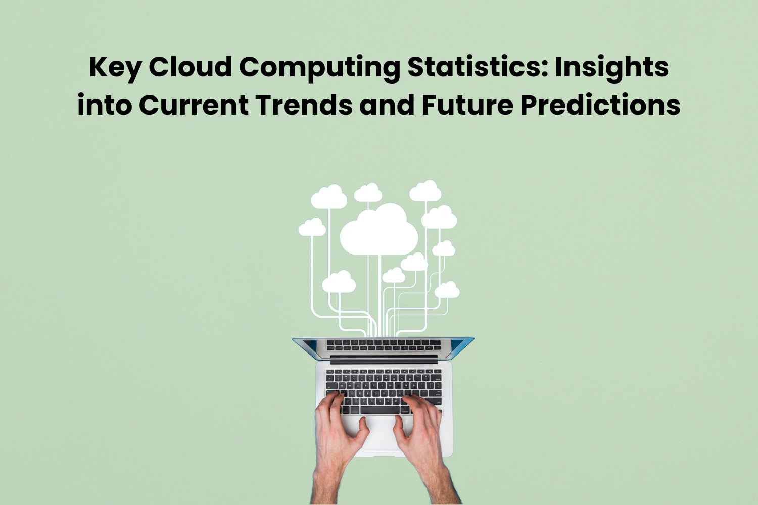 Key Cloud Computing Statistics: Insights into Current Trends and Future ...