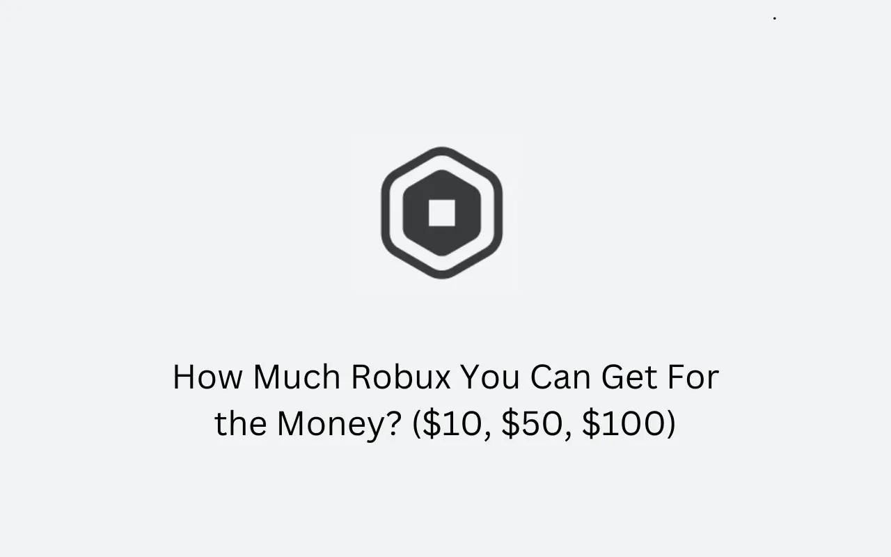 How Much Robux You Can Get For the Money? ($10, $50, $100)